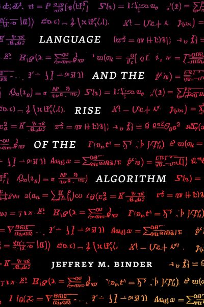 Language and the Rise of the Algorithm by Jeffrey M. Binder | Open Road ...