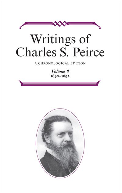 Writings of Charles S. Peirce: Volume 8, 1890–1892 by Charles S. Peirce ...