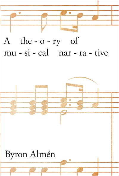 A Theory of Musical Narrative by Byron Almen | Open Road Media