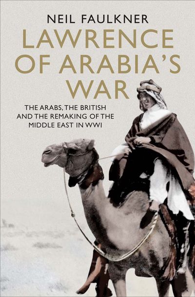 The Battle of Aqaba—and T.E. Lawrence—Shaped the Future of the Middle East