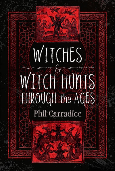 Witches & Witch Hunts Through the Ages by Phil Carradice | Open Road Media