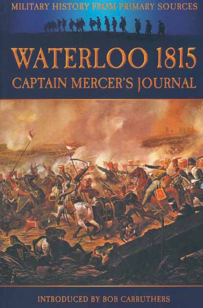 Waterloo 1815: Captain Mercer's Journal by Bob Carruthers | Open Road Media