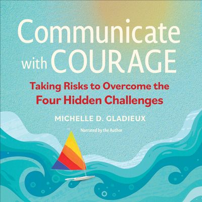Communicate with Courage by Michelle D Gladieux | Open Road Media